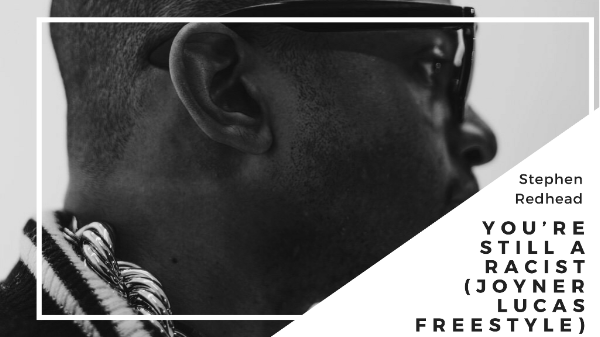 Audio: Stephen Redhead – “You’re Still A Racist (Joyner Lucas Freestyle ...